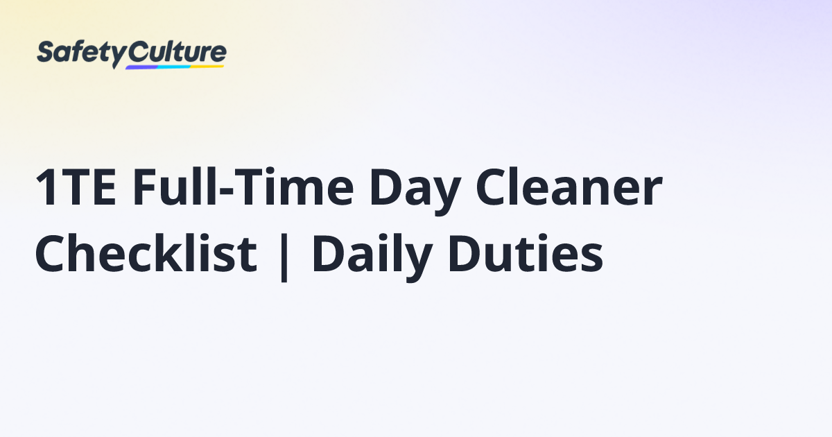 1TE Full-Time Day Cleaner Checklist | Daily Duties | Free Template