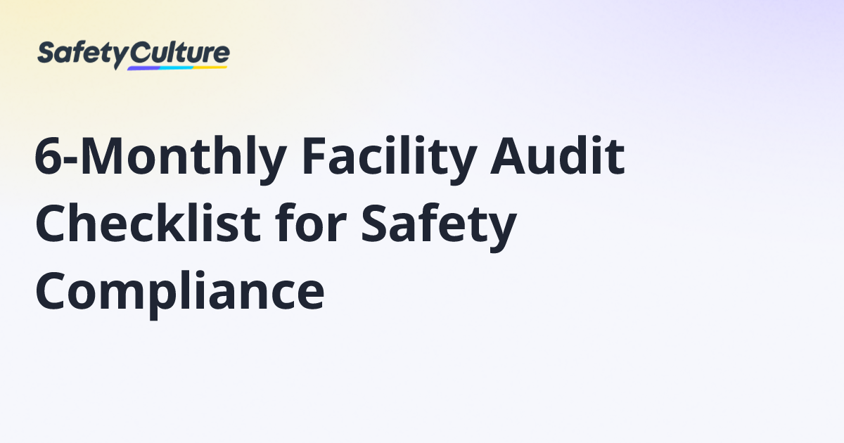 6-Monthly Facility Audit Checklist for Safety Compliance | Free Template