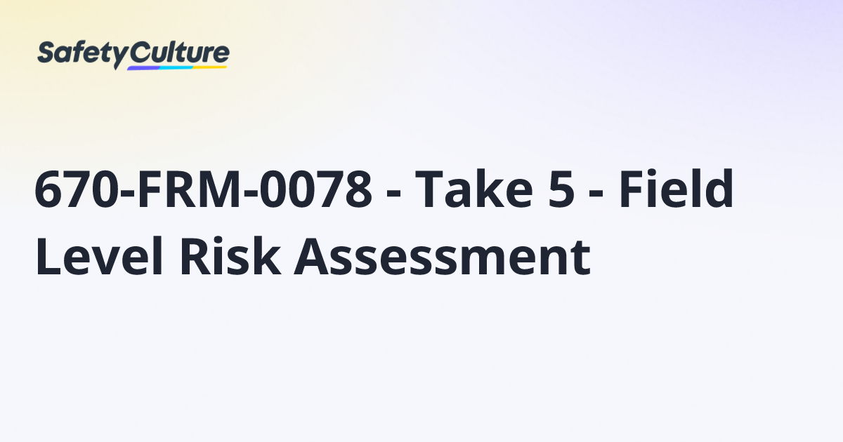 670-FRM-0078 - Take 5 - Field Level Risk Assessment | Free Template