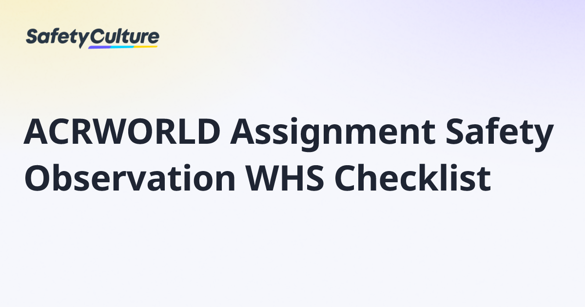 ACRWORLD Assignment Safety Observation WHS Checklist | Free Template