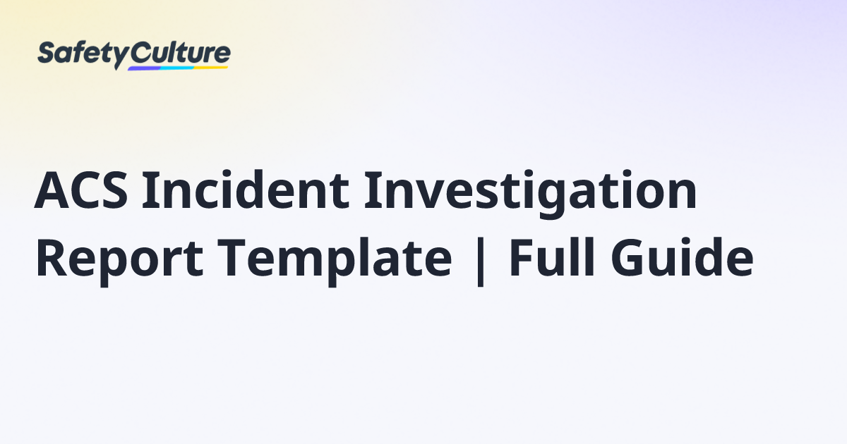 ACS Incident Investigation Report Template | Full Guide | Free Template