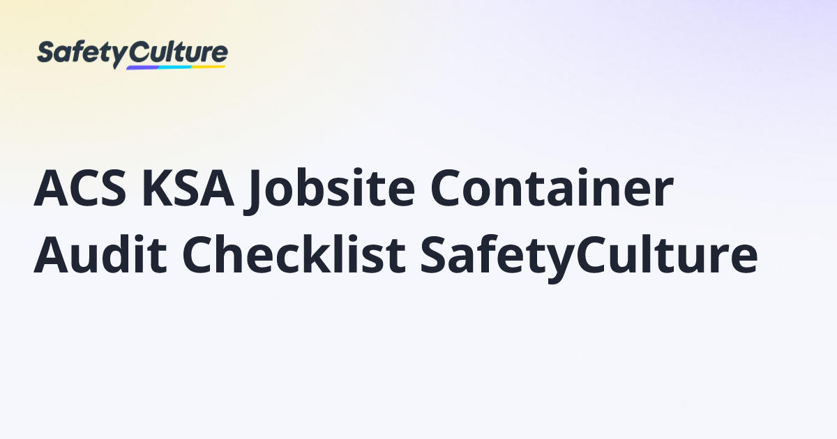 ACS KSA Jobsite Container Audit Checklist SafetyCulture | Free Template
