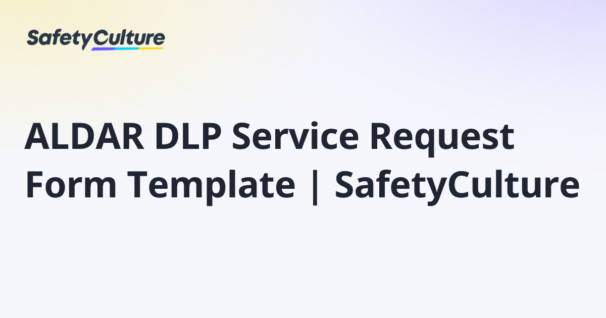 ALDAR DLP Service Request Form Template | SafetyCulture | Free Template