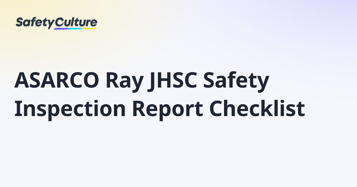 ASARCO Ray JHSC Safety Inspection Report Checklist | Free Template
