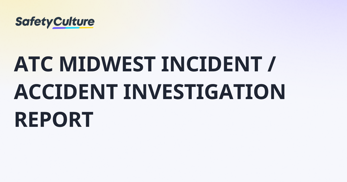 ATC MIDWEST INCIDENT / ACCIDENT INVESTIGATION REPORT | Free Template