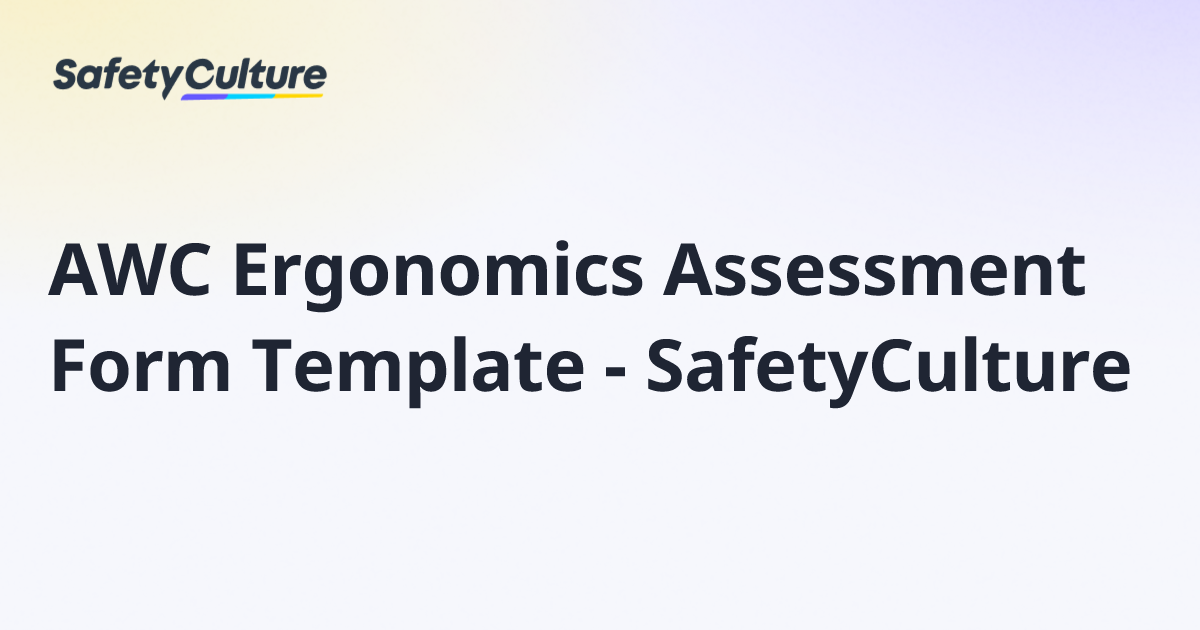 AWC Ergonomics Assessment Form Template - SafetyCulture | Free Template