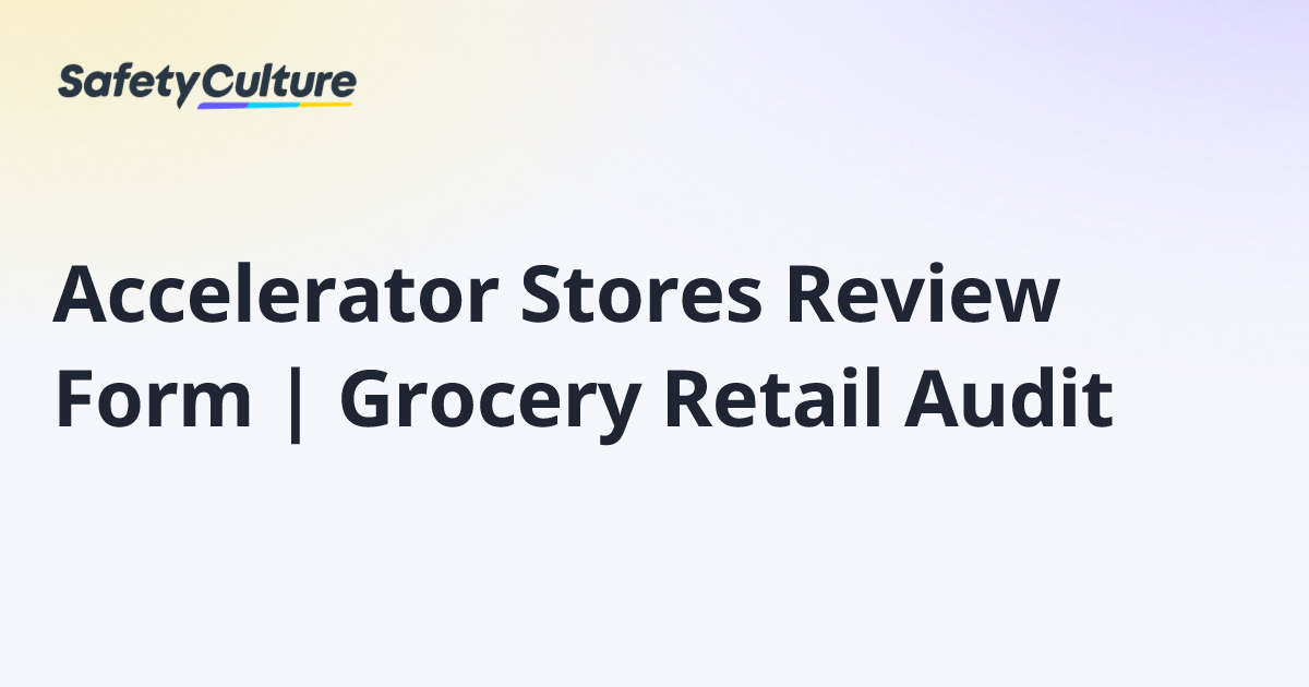 Accelerator Stores Review Form | Grocery Retail Audit | Free Template