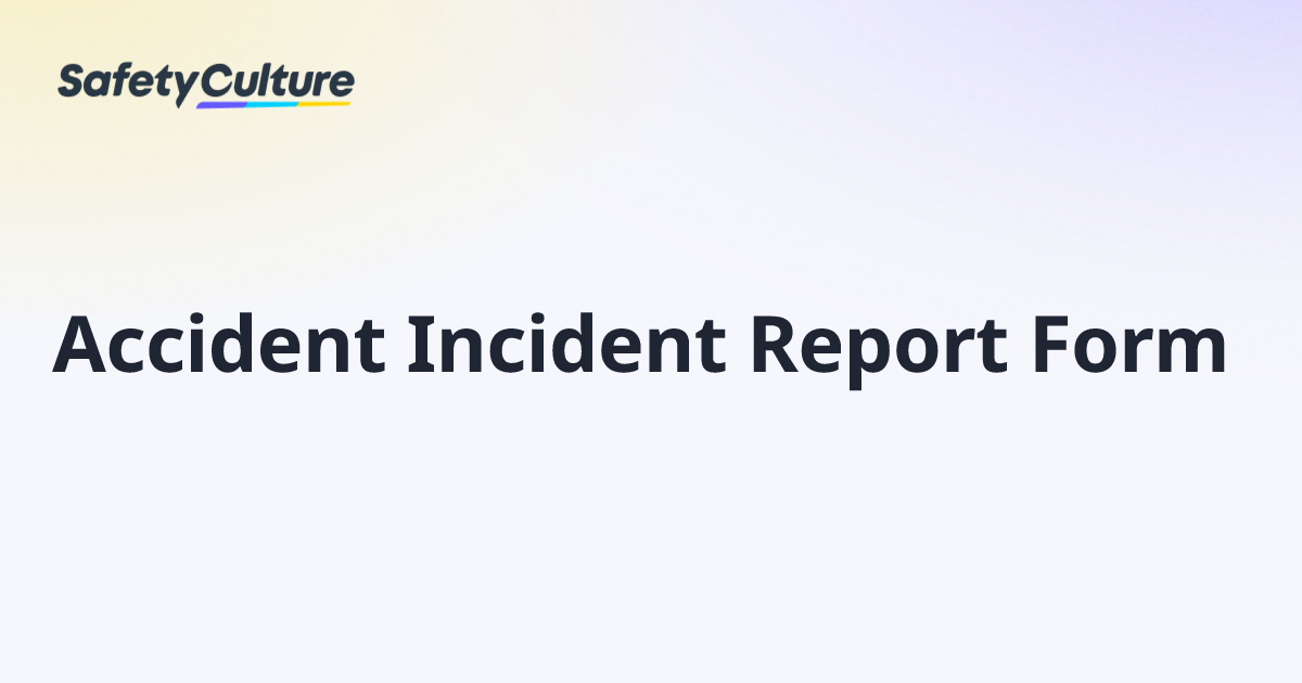 Accident Incident Report Form | SafetyCulture Library