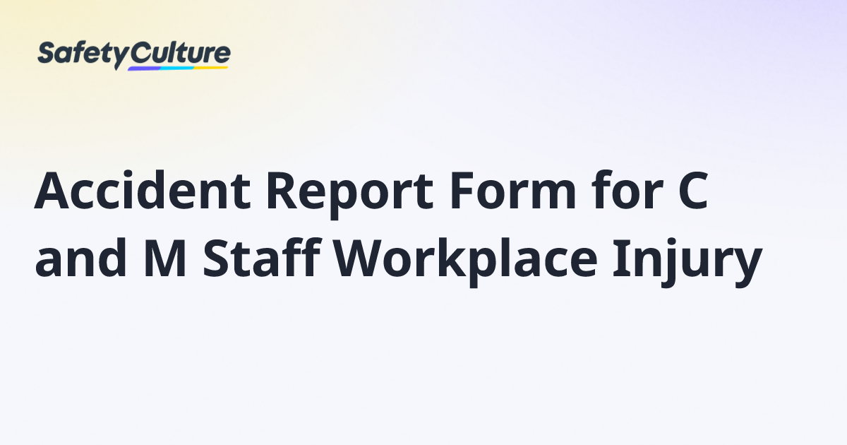 Accident Report Form for C and M Staff Workplace Injury | Free Template