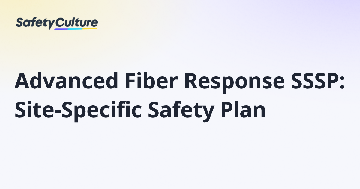Advanced Fiber Response SSSP: Site-Specific Safety Plan | Free Template