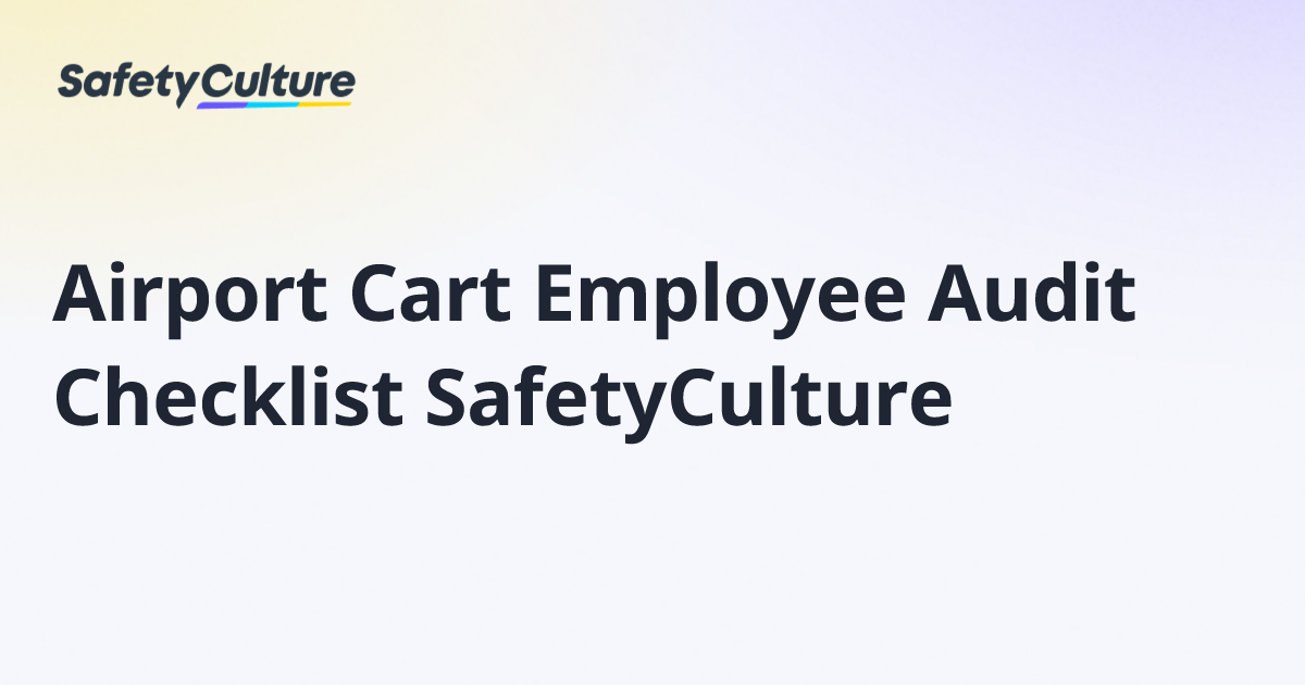 Airport Cart Employee Audit Checklist SafetyCulture | Free Template