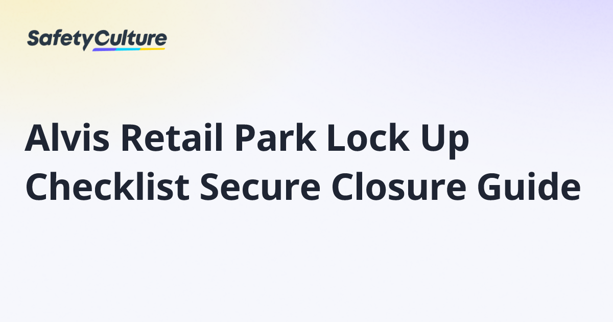 Alvis Retail Park Lock Up Checklist Secure Closure Guide | Free Template
