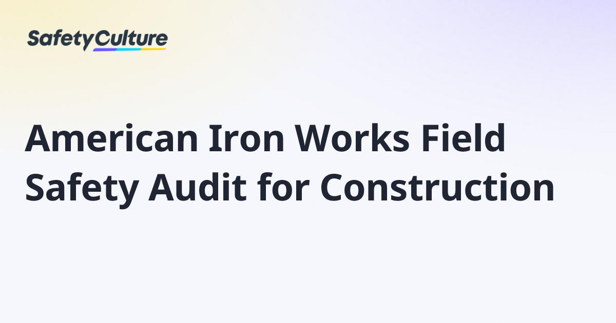American Iron Works Field Safety Audit for Construction | Free Template