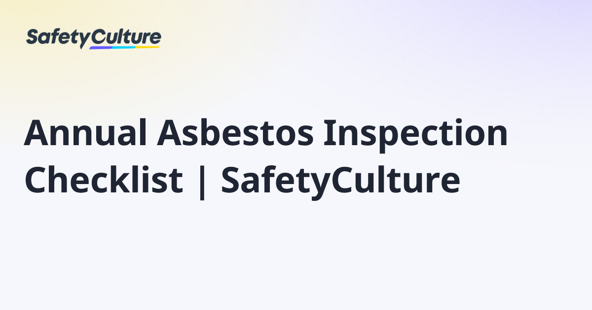 Annual Asbestos Inspection Checklist | SafetyCulture | Free Template