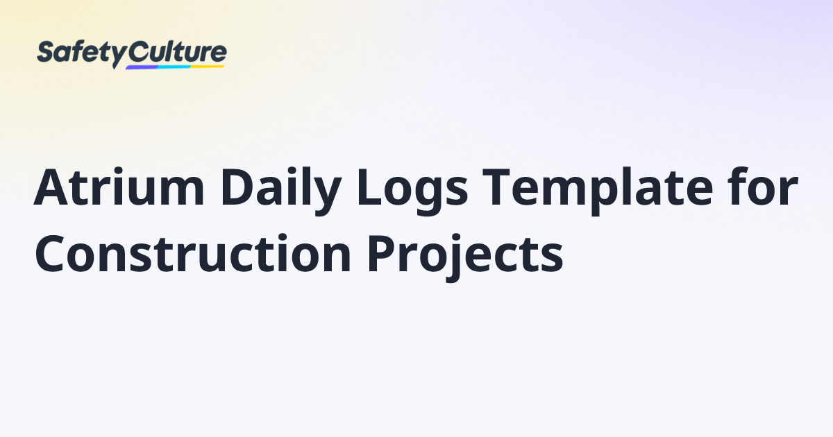 Atrium Daily Logs Template for Construction Projects | Free Template