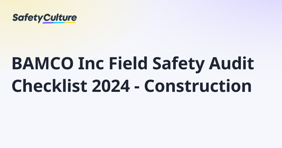 BAMCO Inc Field Safety Audit Checklist 2024 - Construction | Free Template