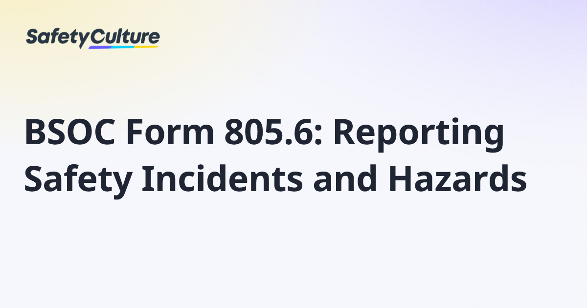BSOC Form 805.6: Reporting Safety Incidents and Hazards | Free Template