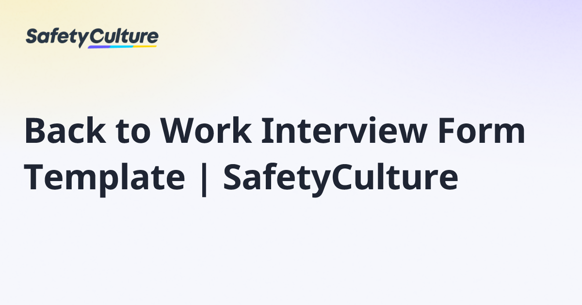 Back to Work Interview Form Template | SafetyCulture | Free Template