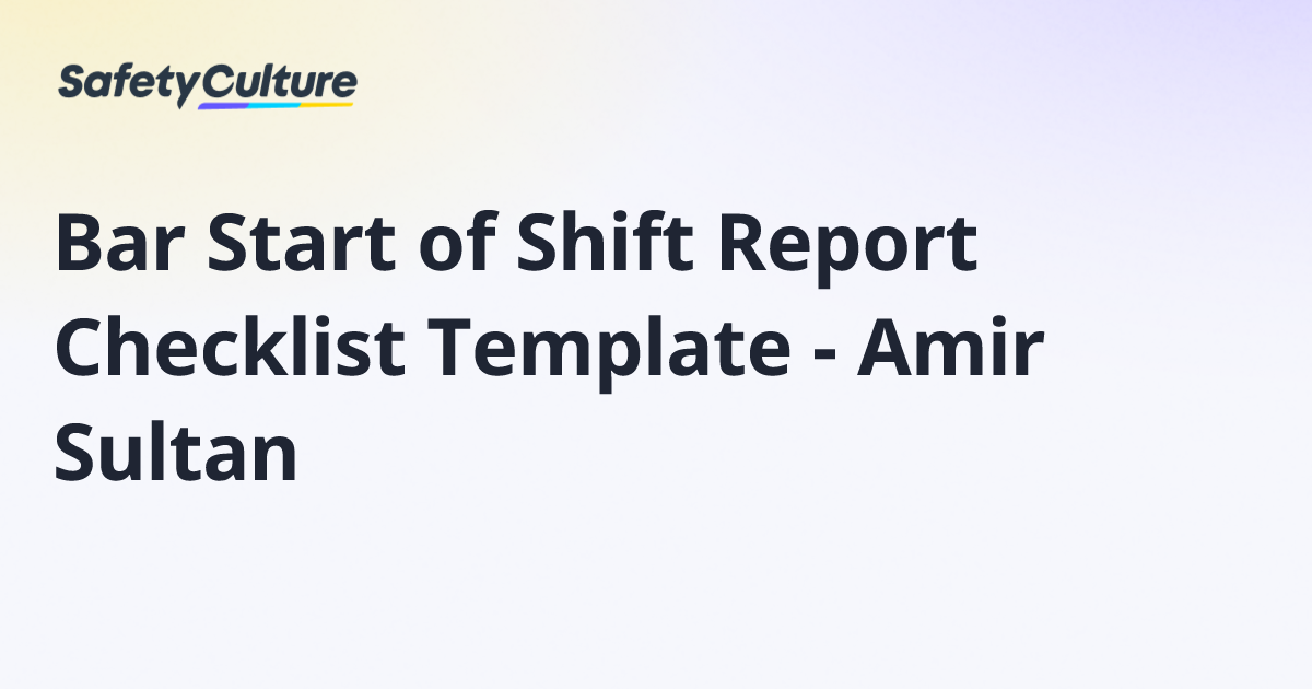 Bar Start of Shift Report Checklist Template - Amir Sultan | Free Template