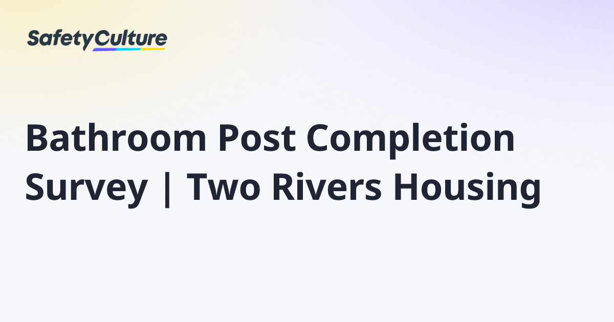 Bathroom Post Completion Survey | Two Rivers Housing | Free Template
