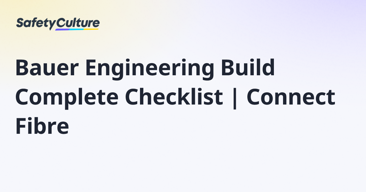Bauer Engineering Build Complete Checklist | Connect Fibre | Free Template