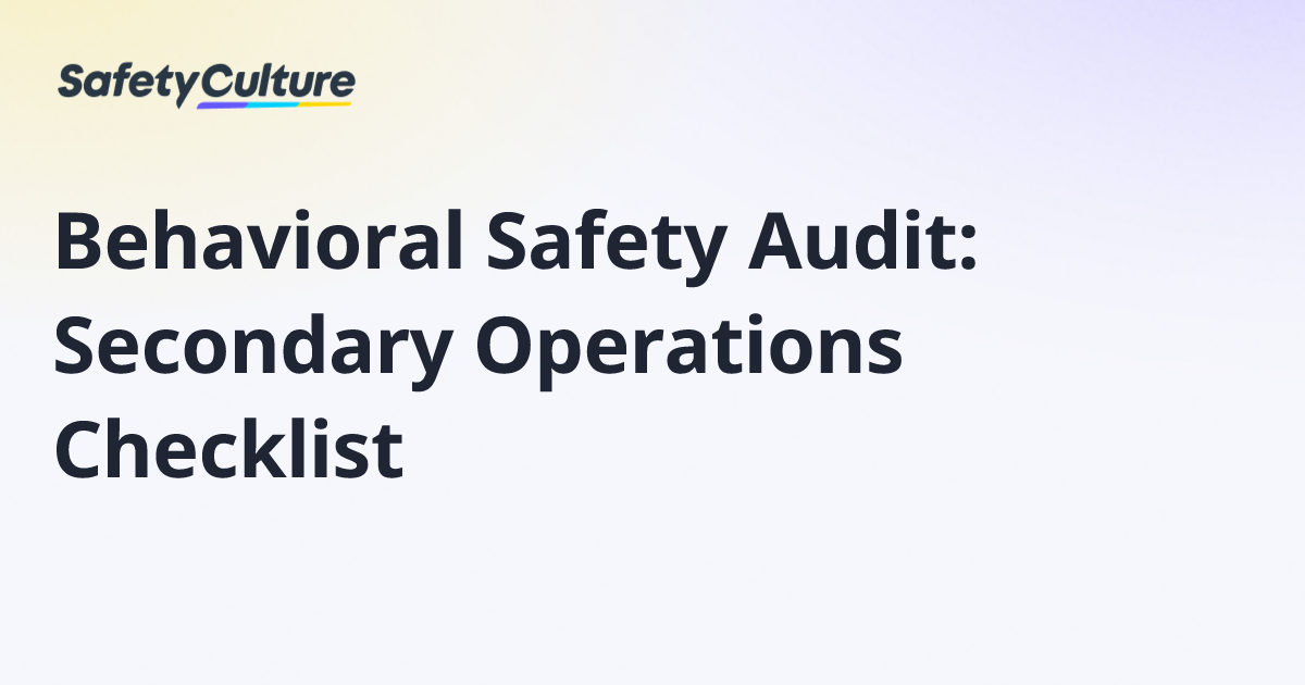 Behavioral Safety Audit: Secondary Operations Checklist | Free Template