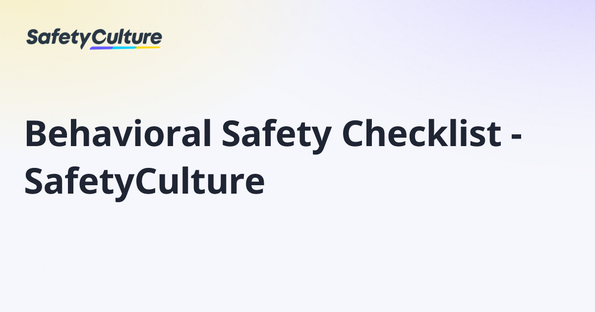 Behavioral Safety Checklist - SafetyCulture | Free Template