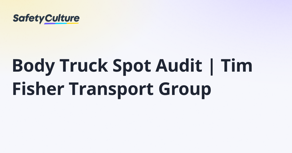 Body Truck Spot Audit | Tim Fisher Transport Group | Free Template