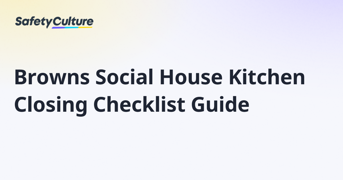 Browns Social House Kitchen Closing Checklist Guide | Free Template