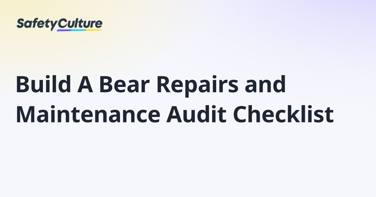 Build A Bear Repairs and Maintenance Audit Checklist | Free Template