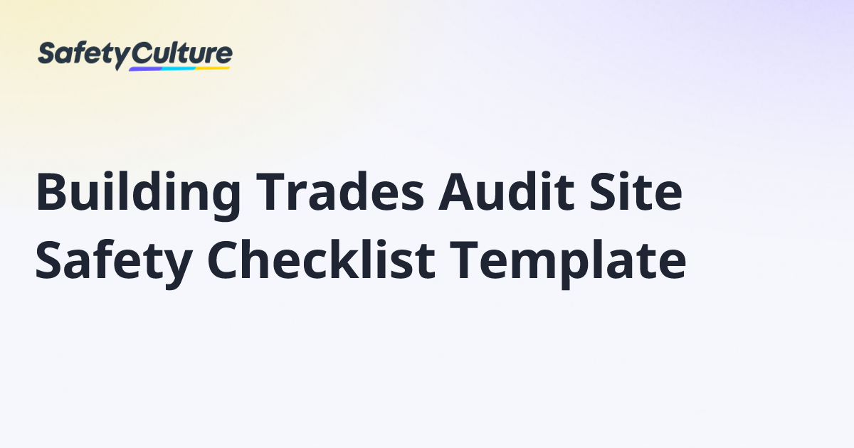 Building Trades Audit Site Safety Checklist Template | Free Template
