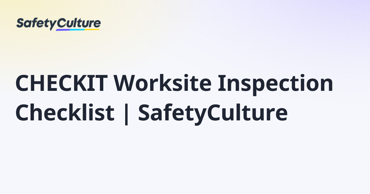 CHECKIT Worksite Inspection Checklist | SafetyCulture | Free Template