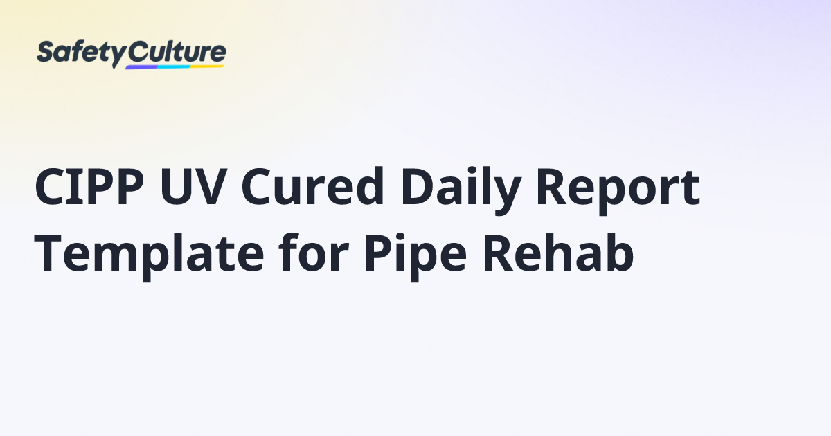 CIPP UV Cured Daily Report Template for Pipe Rehab | Free Template