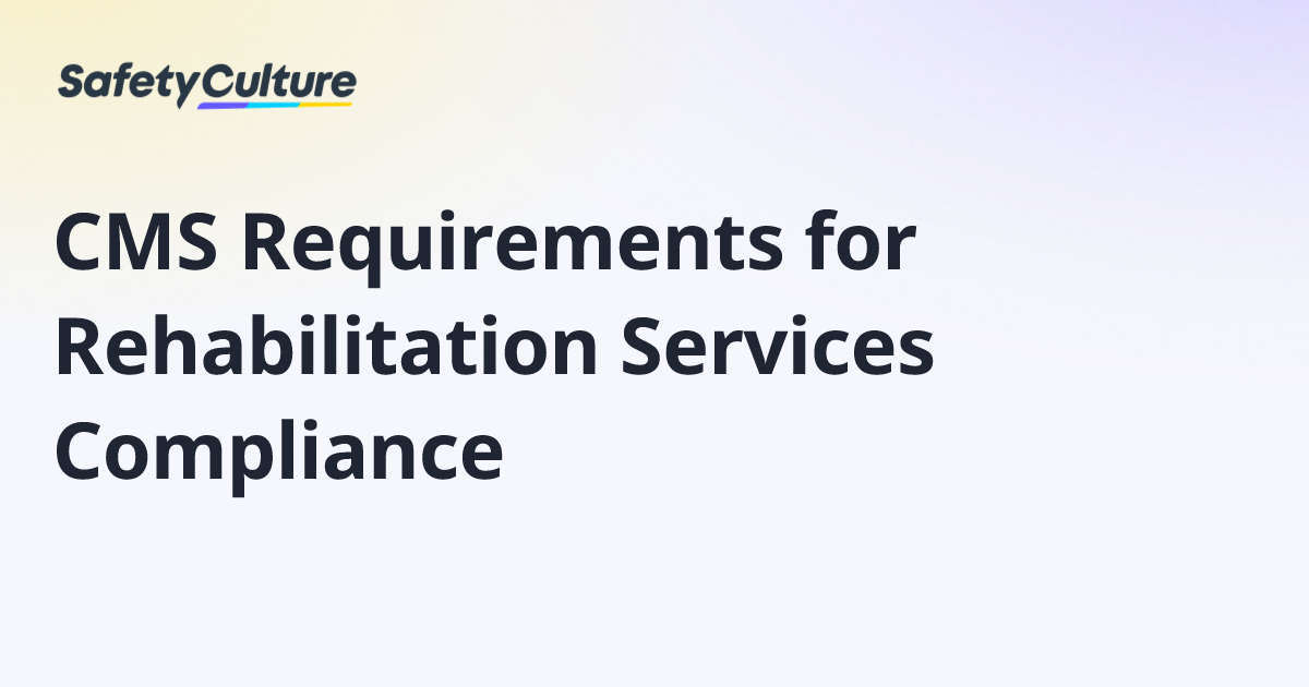 CMS Requirements for Rehabilitation Services Compliance | Free Template