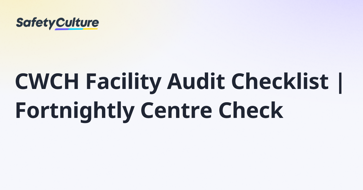 CWCH Facility Audit Checklist | Fortnightly Centre Check | Free Template