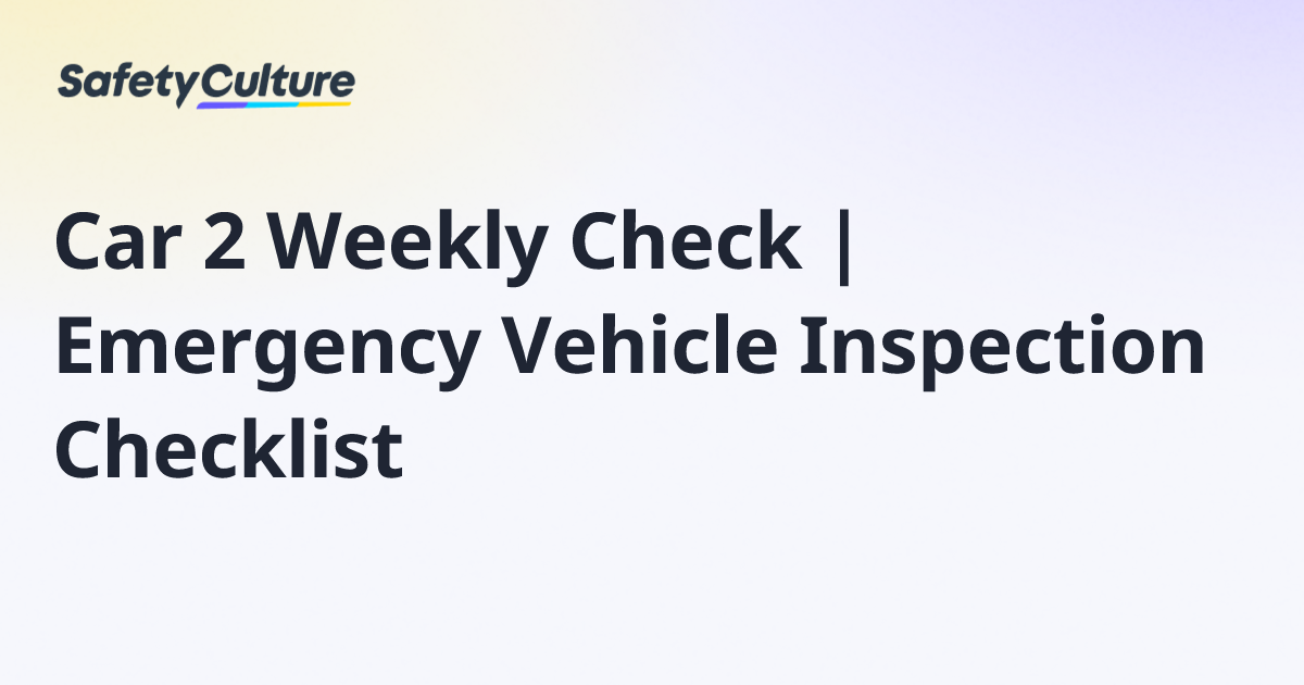 Car 2 Weekly Check | Emergency Vehicle Inspection Checklist | Free Template