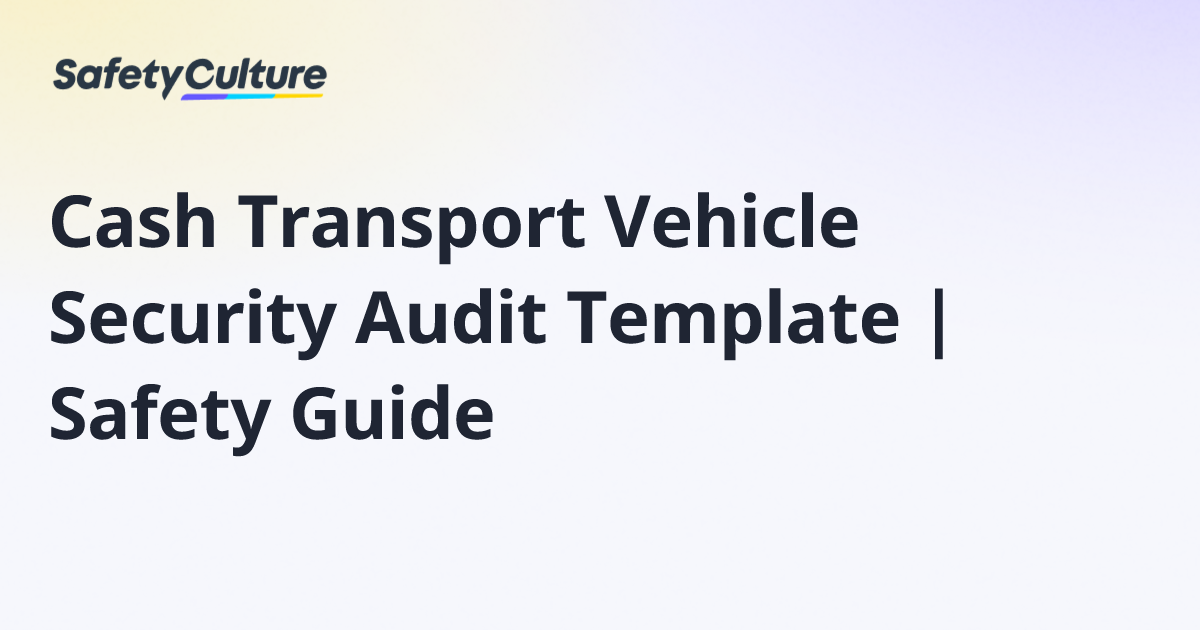 Cash Transport Vehicle Security Audit Template | Safety Guide | Free ...