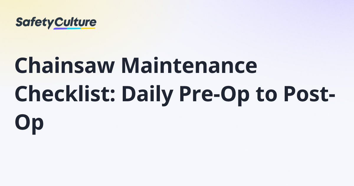 Chainsaw Maintenance Checklist: Daily Pre-Op to Post-Op | Free Template