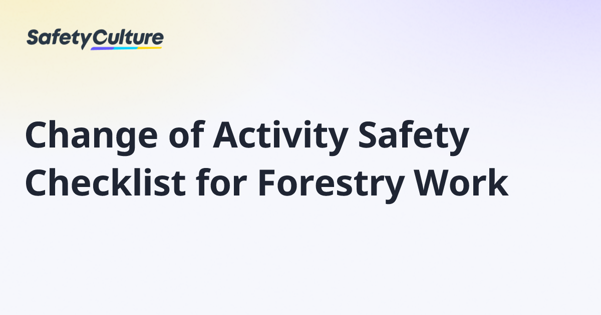 Change of Activity Safety Checklist for Forestry Work | Free Template