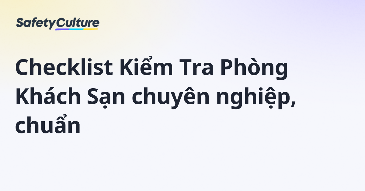 Checklist Kiểm Tra Phòng Khách Sạn chuyên nghiệp, chuẩn | Free Template