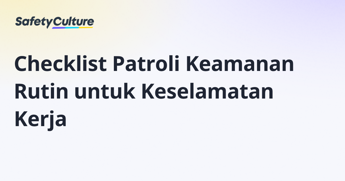 Checklist Patroli Keamanan Rutin untuk Keselamatan Kerja | Free Template
