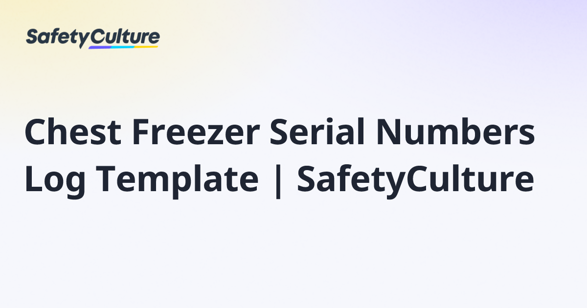 Chest Freezer Serial Numbers Log Template | SafetyCulture | Free Template