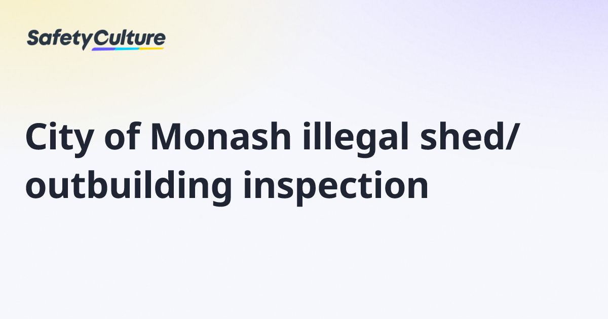 City of Monash illegal shed/outbuilding inspection | Free Template