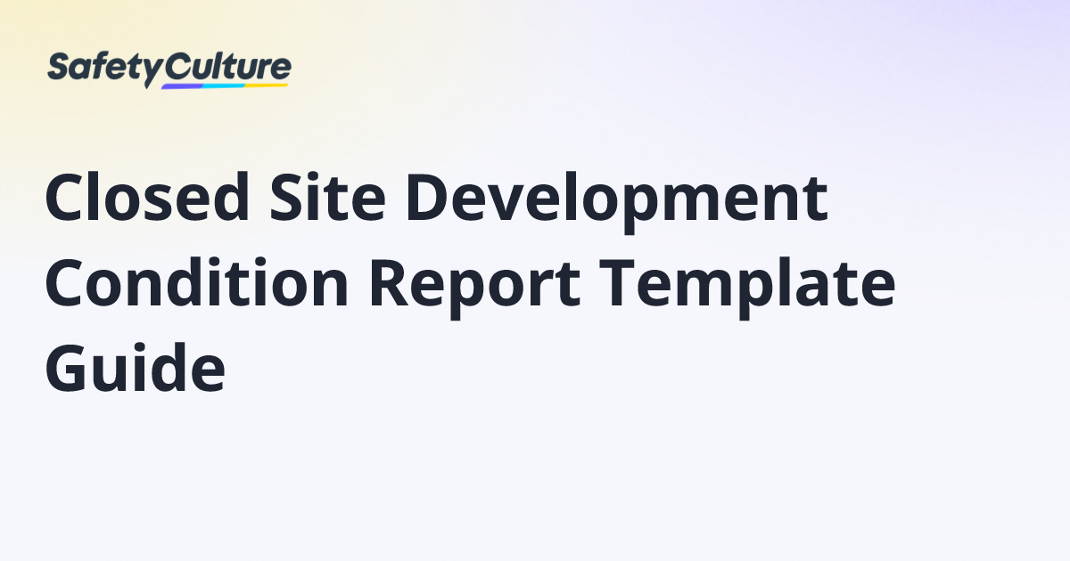 Closed Site Development Condition Report Template Guide | Free Template