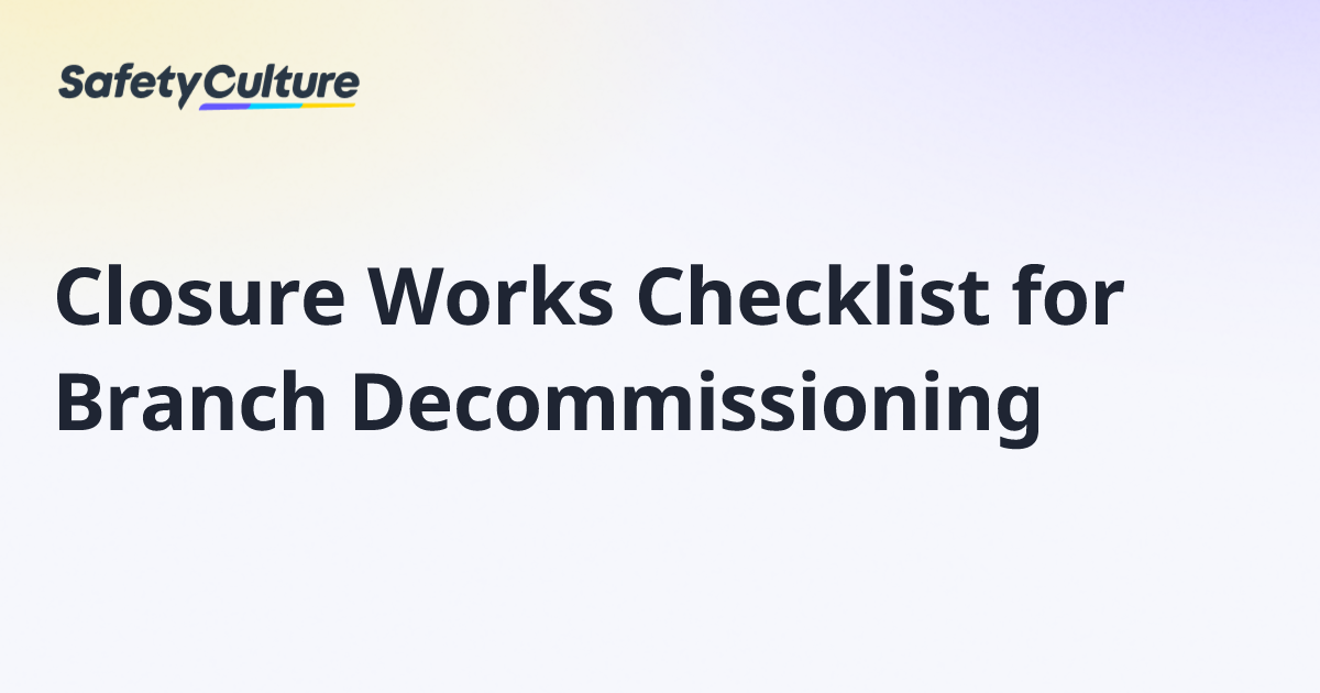 Closure Works Checklist for Branch Decommissioning | Free Template