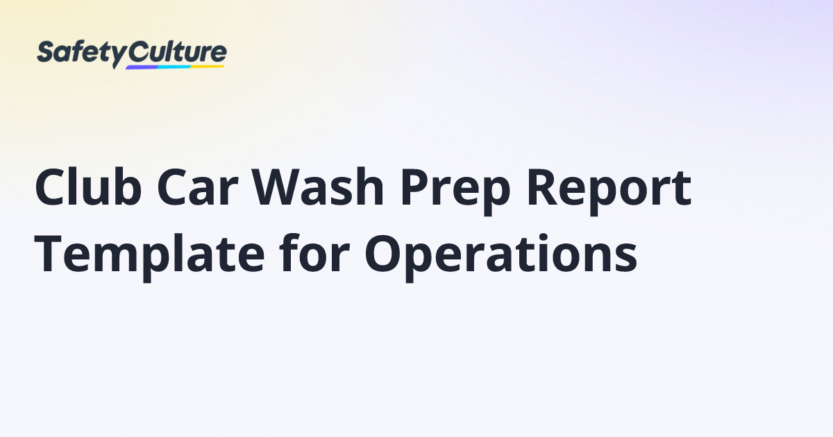 Club Car Wash Prep Report Template for Operations | Free Template