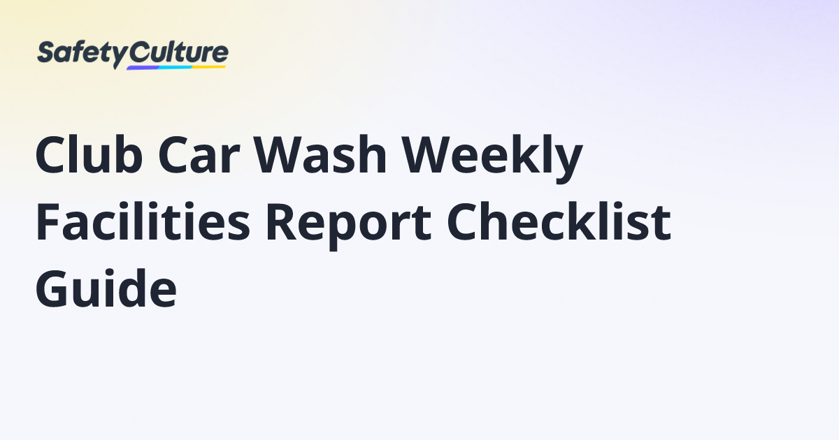 Club Car Wash Weekly Facilities Report Checklist Guide | Free Template