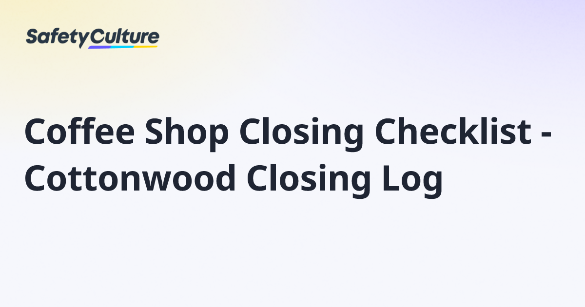 Coffee Shop Closing Checklist - Cottonwood Closing Log | Free Template