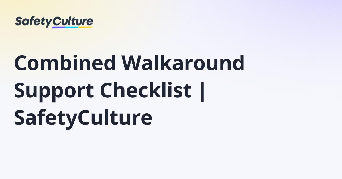 Combined Walkaround Support Checklist | SafetyCulture | Free Template