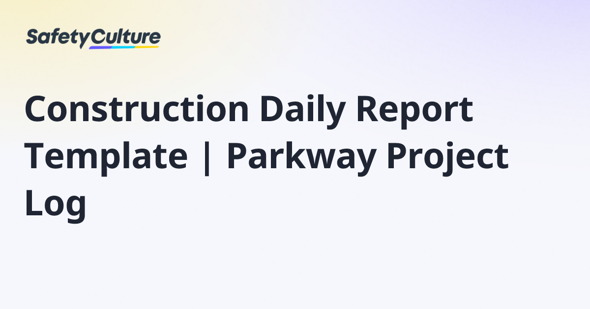 Construction Daily Report Template | Parkway Project Log | Free Template
